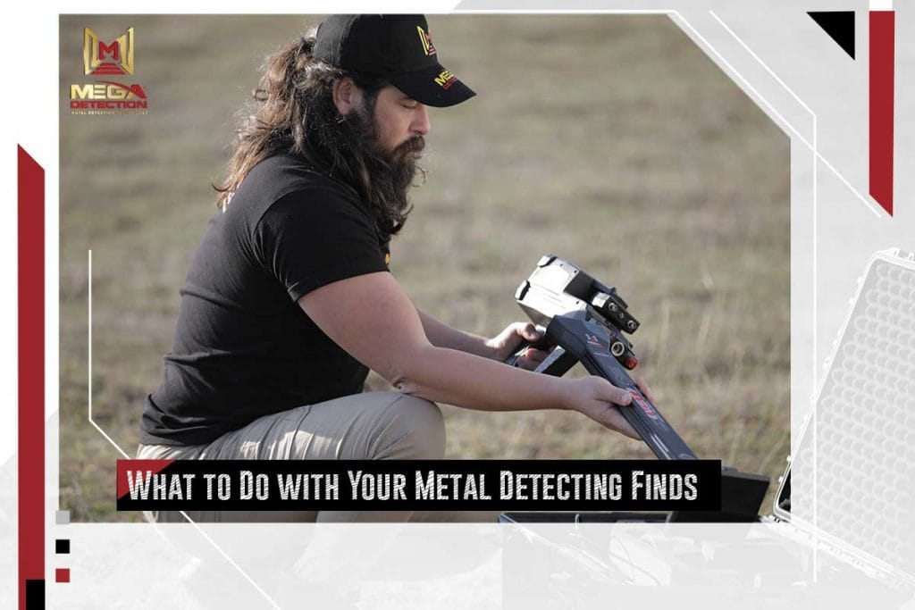 What to Do with Your Metal Detecting Finds? | MEGA LOCATORS
