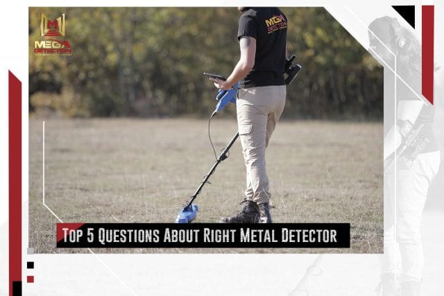 Top 5 Questions About Choosing the Right Metal Detector