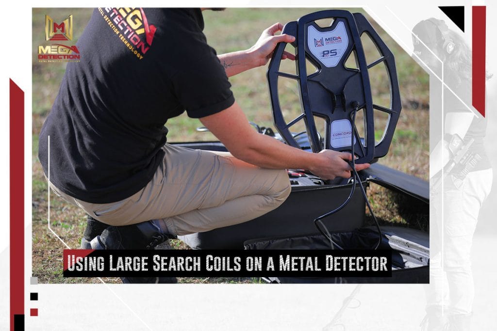 Using Large Search Coils on a Metal Detector | MEGA LOCATORS