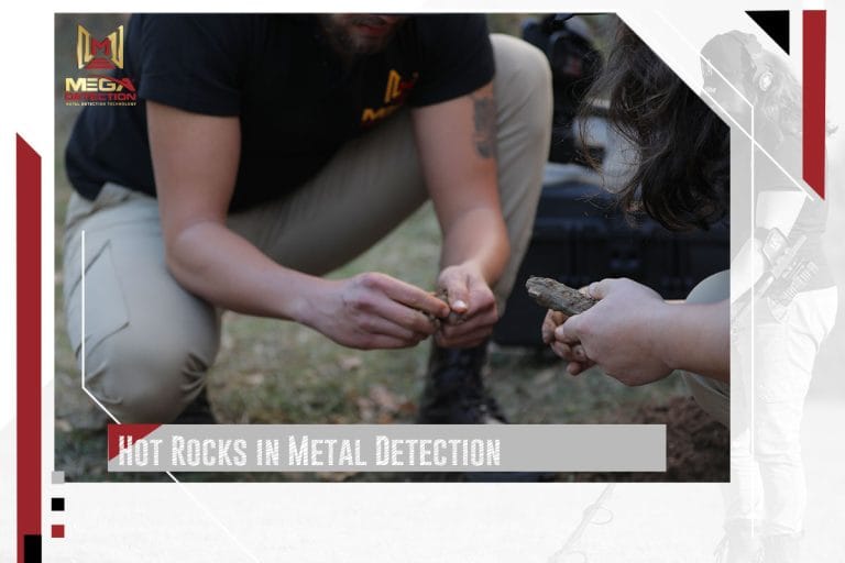 Hot Rocks in Metal Detection | MEGA LOCATORS