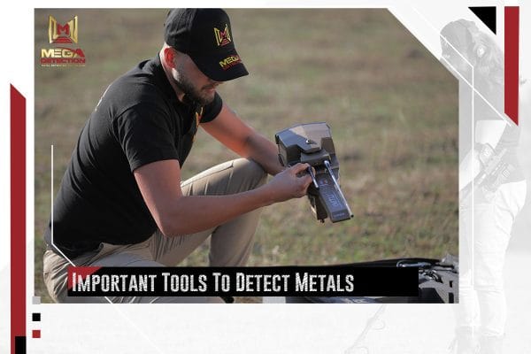 Important Tools To Detect Metals | MEGA LOCATORS